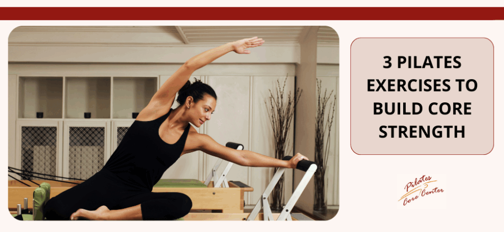 3 Pilates Exercises to Build Core Strength | Pilates Core Center